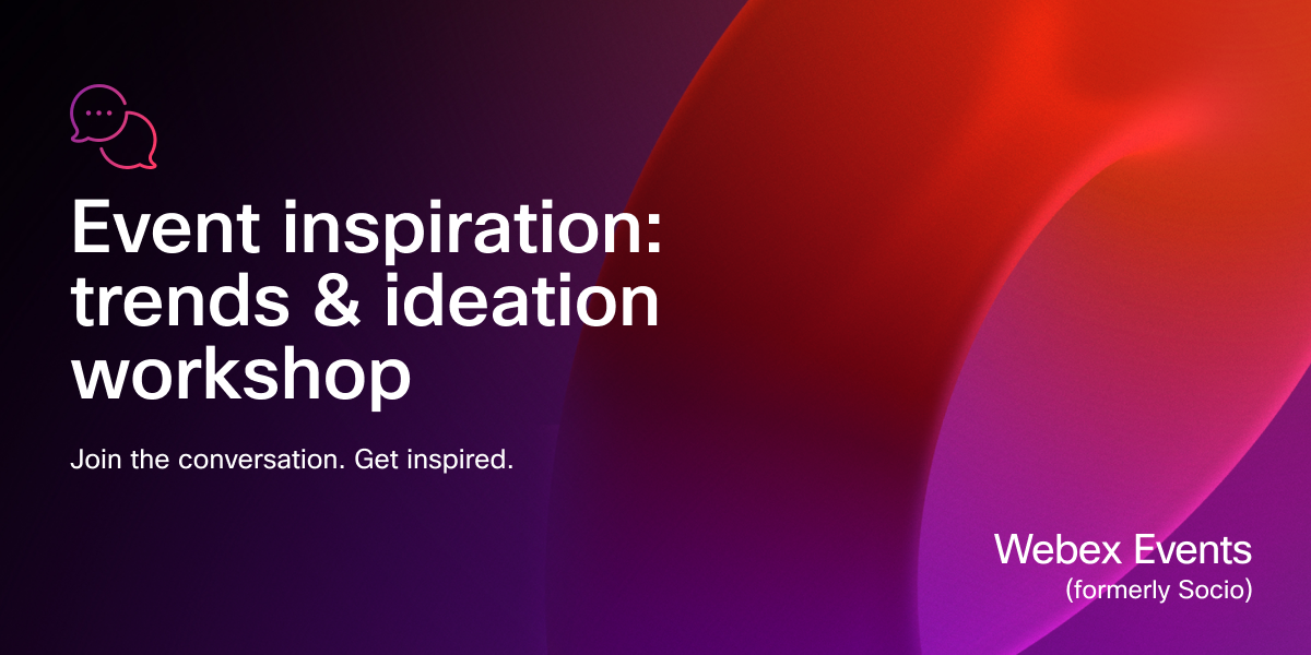 Event inspiration: trends and ideation workshop | Webex Events Webinar ...