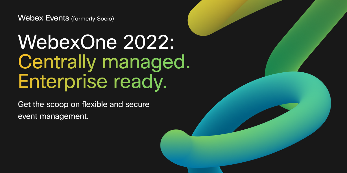 WebexOne 2022: Centrally managed. Enterprise ready. | Events | Webex ... WebexOne 2022: Centrally managed. Enterprise ready. | Events | Webex ...